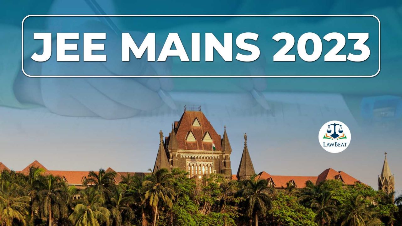 LawBeat | Bombay High Court Refuses To Postpone JEE Mains 2023 LawBeat | Bombay High Court Refuses To Postpone JEE Mains 2023